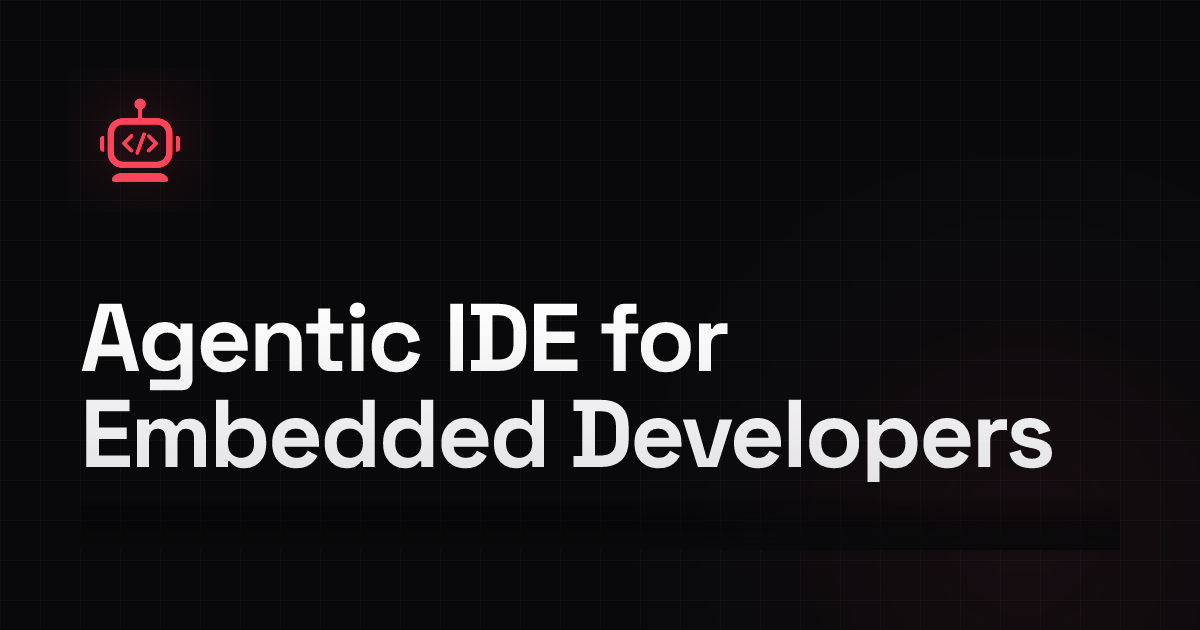 Agentic IDE for embedded developers - Embedr
